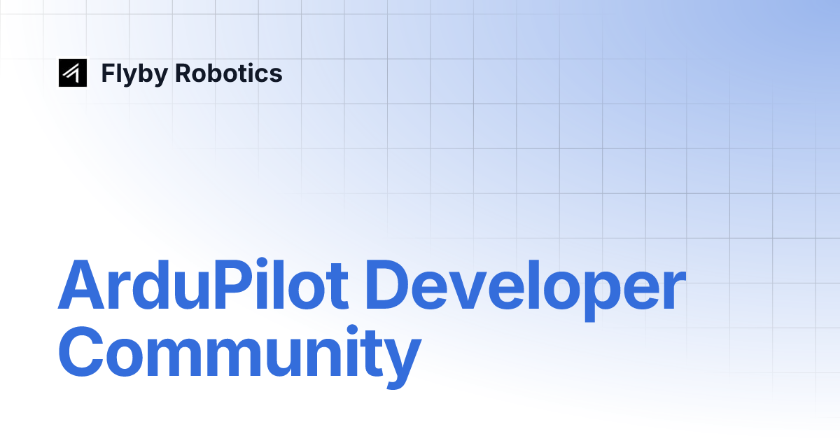 ArduPilot Developer Community | Flyby Robotics