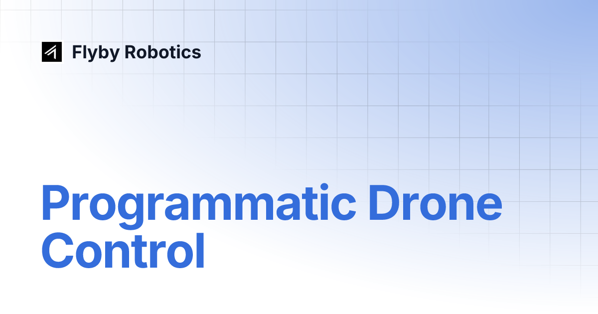 Programmatic Drone Control | Flyby Robotics